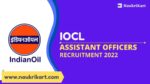 IOCL Assistant Officers Recruitment 2022